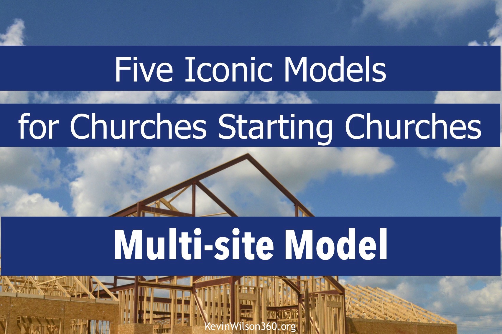 Keys for Starting a Multi-site Ministry – Kevin Wilson 360